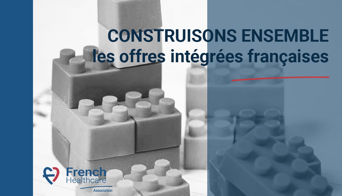 Construisons ensemble des offres françaises intégrées ! - French Healthcare